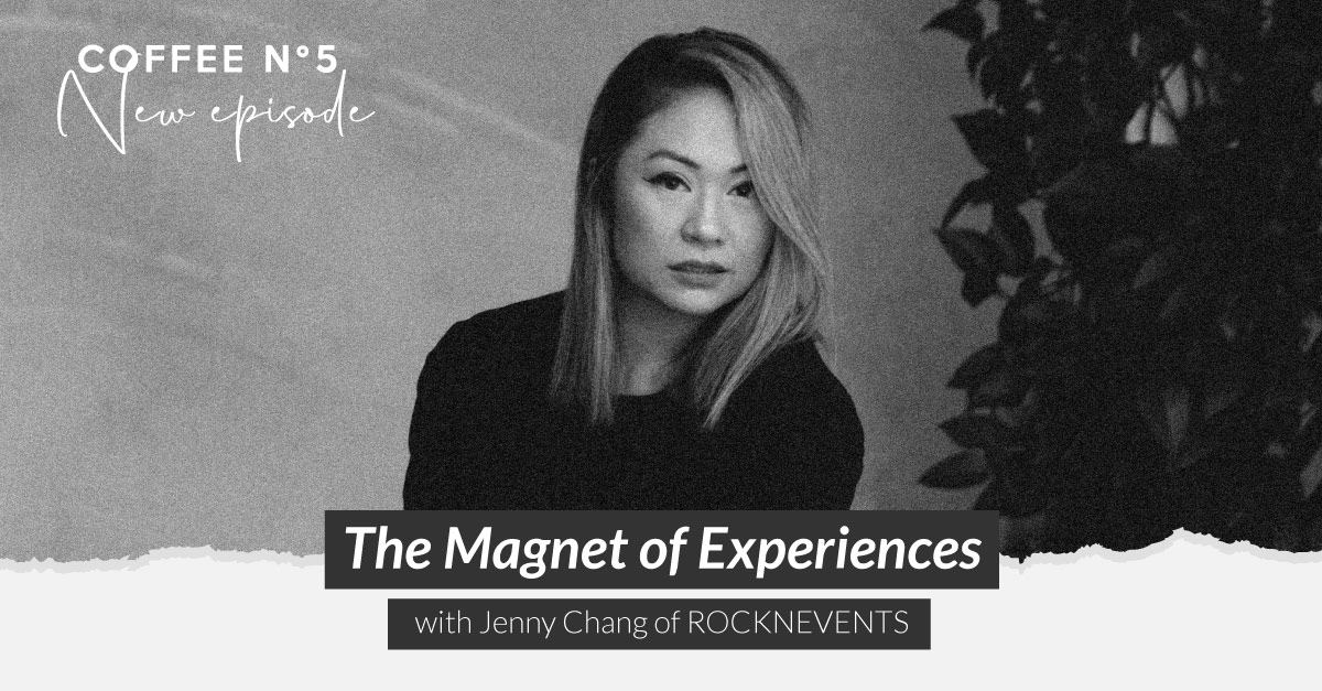The Magnet of Experiences | Jenny Chang of ROCKNEVENTS - Coffee N.5