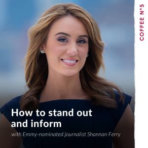 How To Stand Out And Inform | Shannan Ferry - Coffee N.5