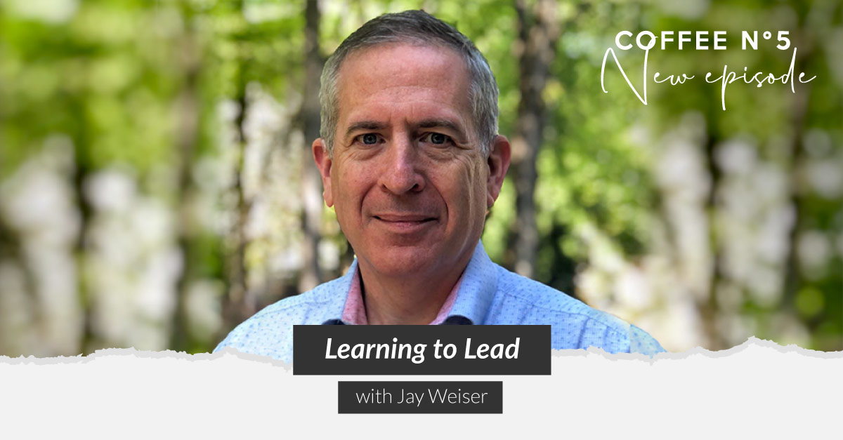 Learning how to Lead with Jay Weiser